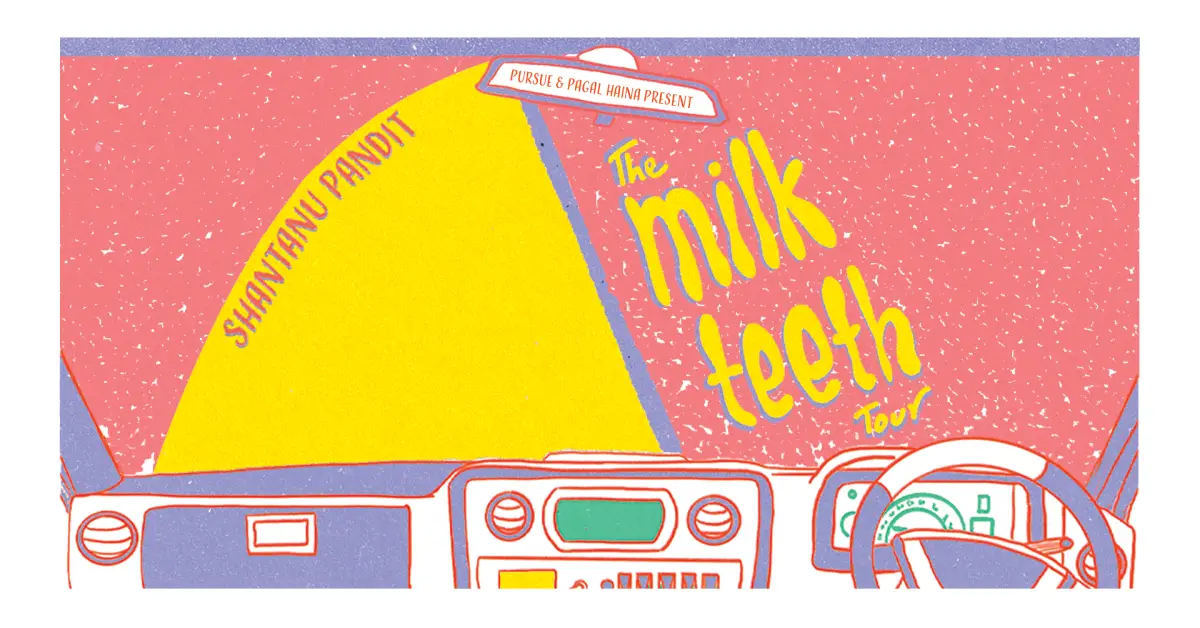 Pursue & Pagal Haina present Shantanu Pandit - The Milk Teeth Tour ...